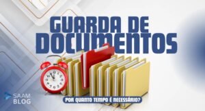 Guarda de Documentos: Quanto Tempo é Necessário Guardar Cada Tipo? – SAAM BLOG DE NOTíCIAS CONTÁBEIS